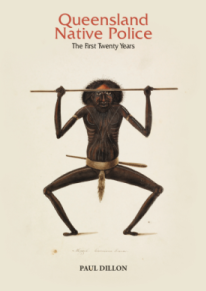 Queensland Native Police The First Twenty Years | Paul Dillon ...